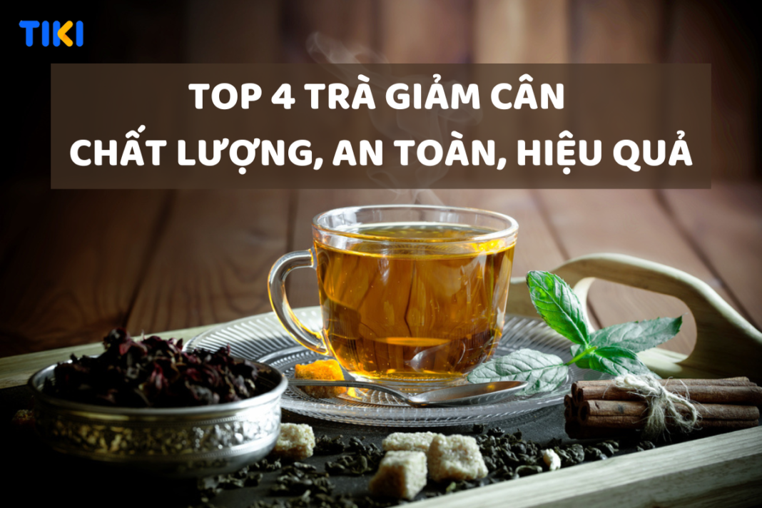 Top 4 trà giảm cân phổ biến và hiệu quả nhất hiện nay | TIKI