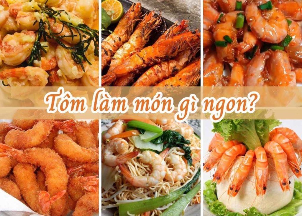 Tôm Làm Món Gì Ngon? 30 Cách Làm Món Tôm Ngon Nhất, Cực Hấp Dẫn | TIKI