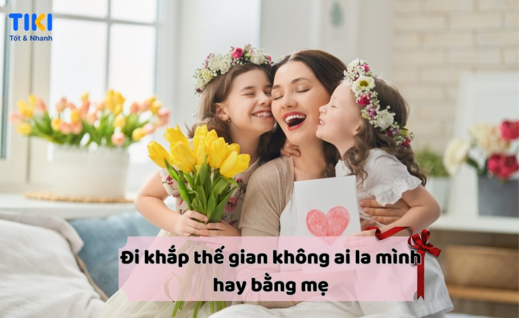 99+ STT về mẹ hay, những câu nói về mẹ ý nghĩa, cảm động, sâu sắc | TIKI