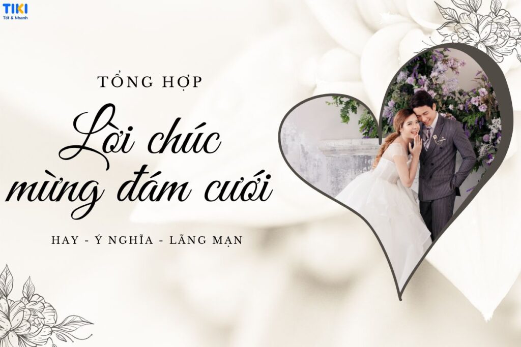 50+ Lời Chúc Mừng Đám Cưới Hay, Ngắn Gọn, Ý Nghĩa Nhất 2024 | TIKI